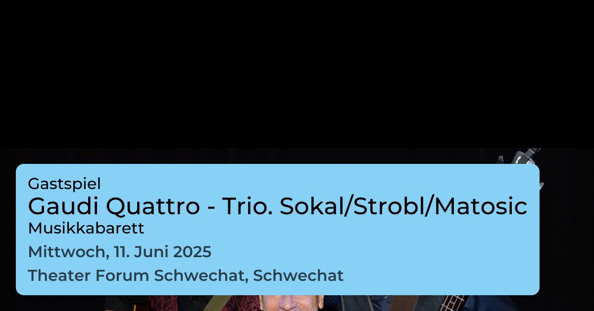 Gaudi Quattro - Trio. Sokal/Strobl/Matosic Tickets (Sitzplatzbuchung ...